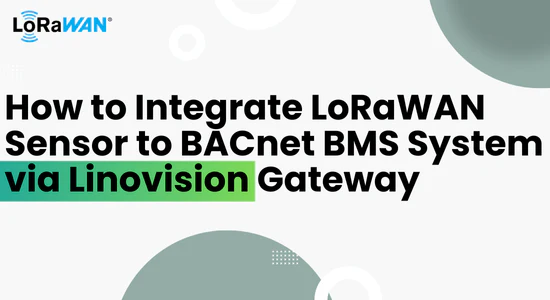 How to Integrate LoRaWAN Sensor to BACnet BMS System via Linovision Ga ...